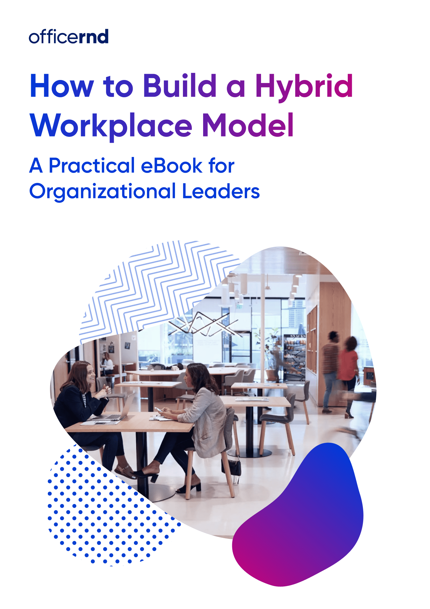 Hybrid Workplace Model Guide for Organizational Leaders - OfficeRnD