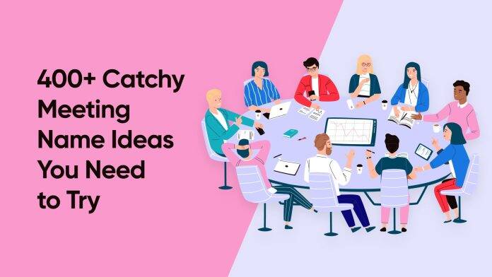 400+ Catchy Meeting Names To Boost Employee Engagement